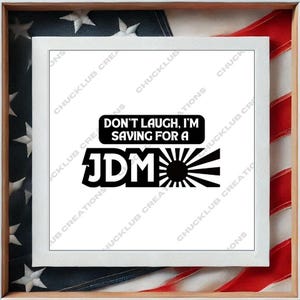 Don't Laugh, I'm Saving for a JDM Sticker - 6"x3 3/4" - FREE Random ...