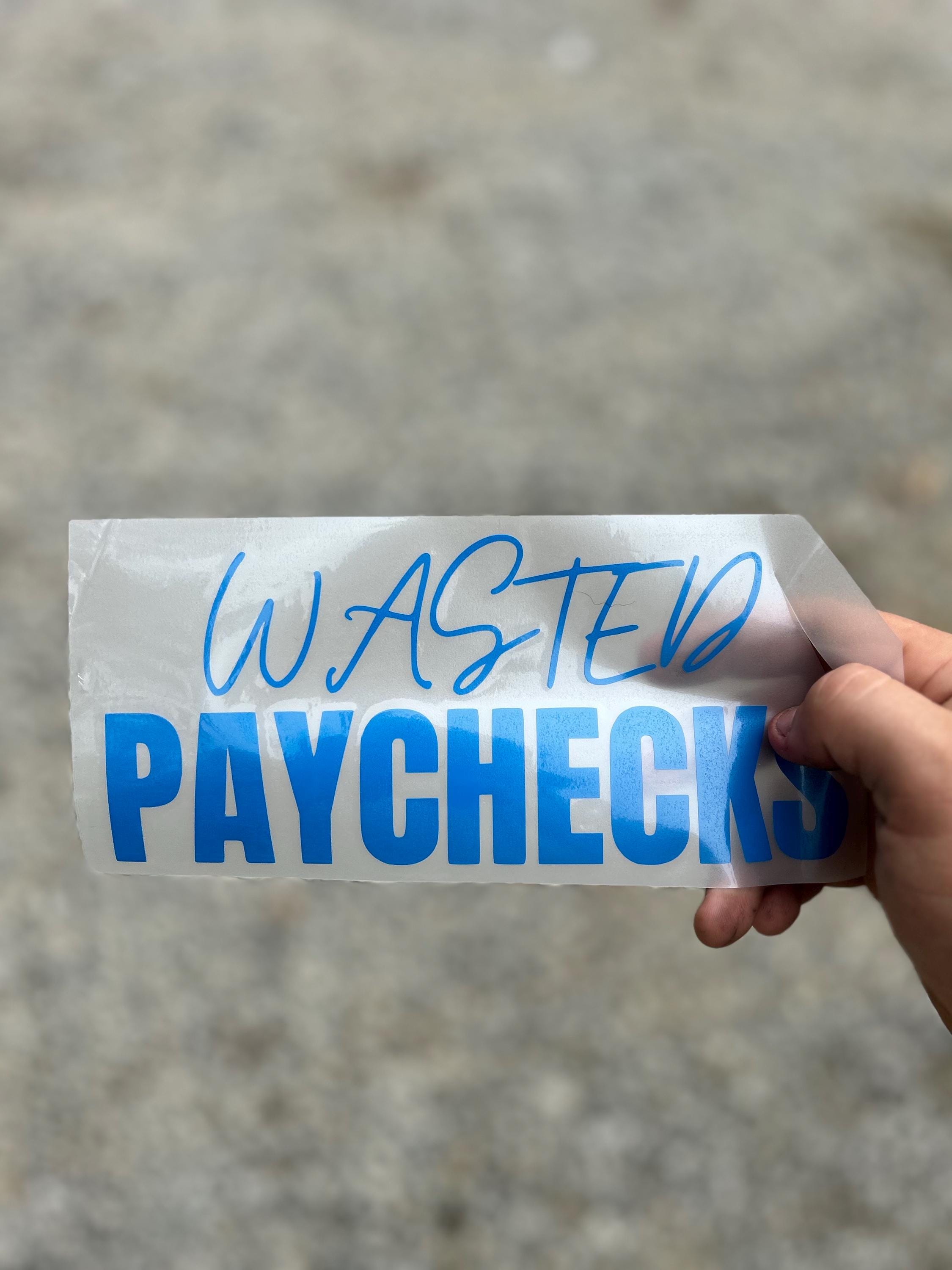 Wasted Paychecks Decal - Etsy