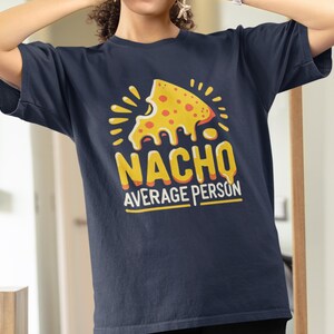 Nacho Average Person Funny Pun T-shirt Cheesy Food Graphic Tee for Food ...