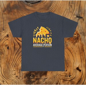 Nacho Average Person Funny Pun T-shirt Cheesy Food Graphic Tee for Food ...
