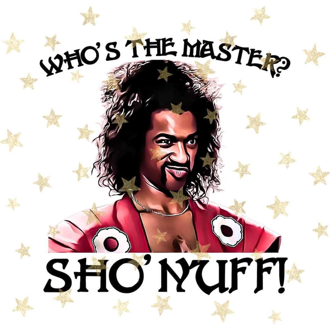 Sho' Nuff Who's the Master Png, Sho Nuff Svg, Shonuff Png Svg, Last Dragon Png, Last Dragon ...
