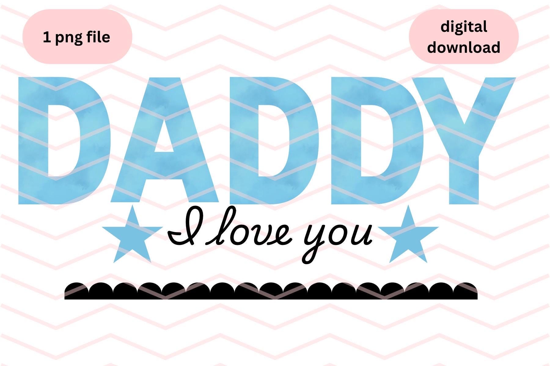 Daddy I Love You Word Clip Art, Blue Daddy Sublimation PNG, Daddy ...
