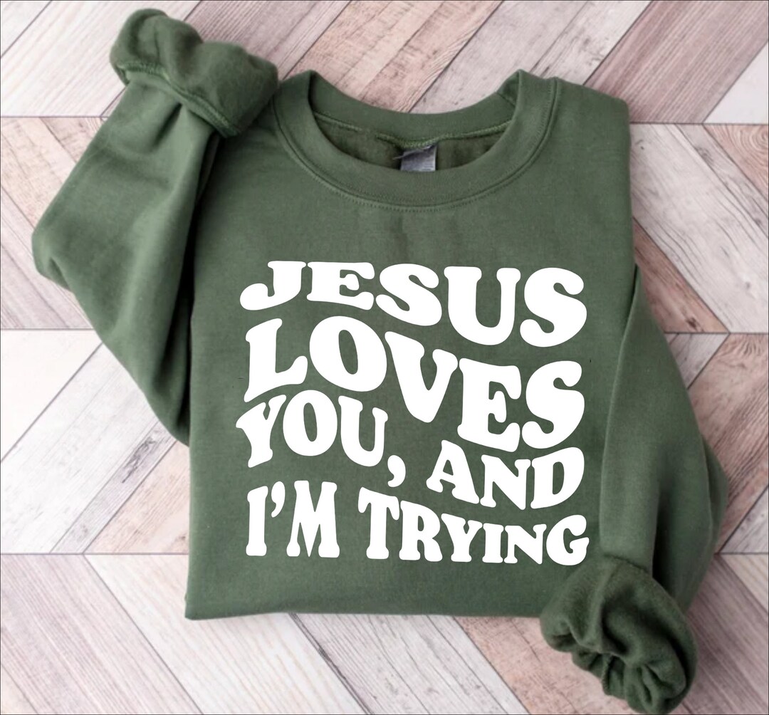 Funny Christian Shirt, Jesus Loves You and Im Trying, Faith-based Shirt ...