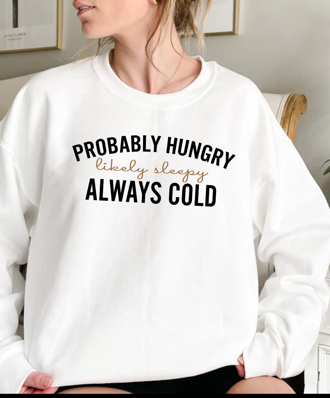 Probably Hungry Likely Tired Always Cold Sweatshirt, Girl's Winter ...