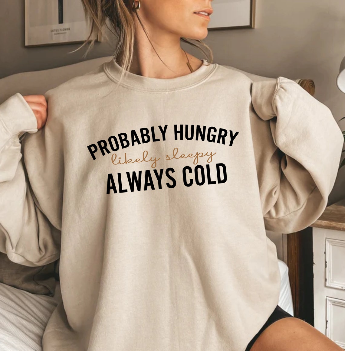 Probably Hungry Likely Tired Always Cold Sweatshirt, Girl's Winter ...