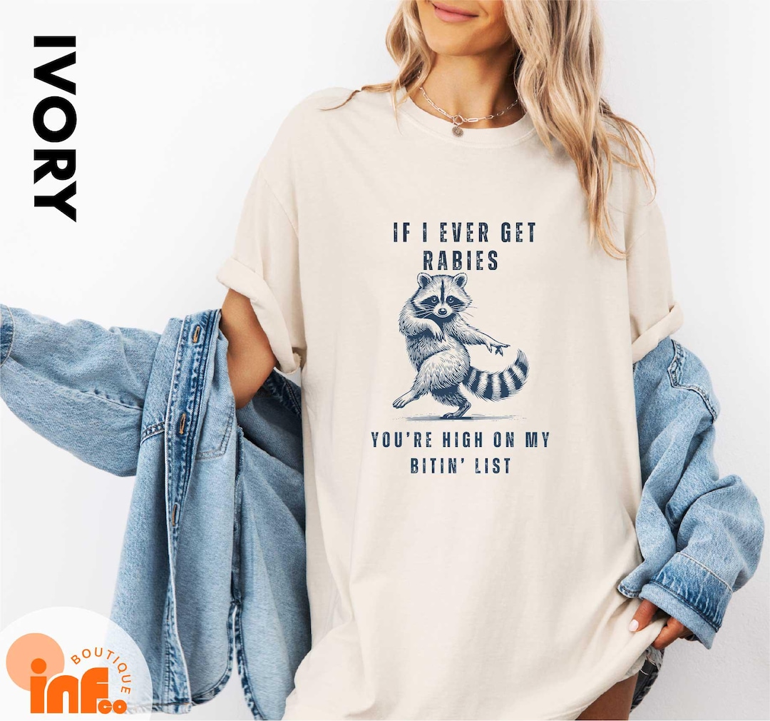 If I Ever Get Rabies You're High on My Bitin' List T-shirt, Funny ...