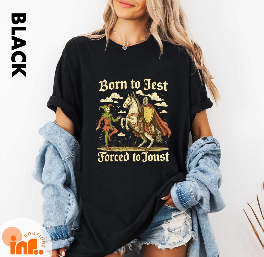 Comfort Colors® Born to Jest Forced to Joust T-shirt, Funny Meme Shirt ...