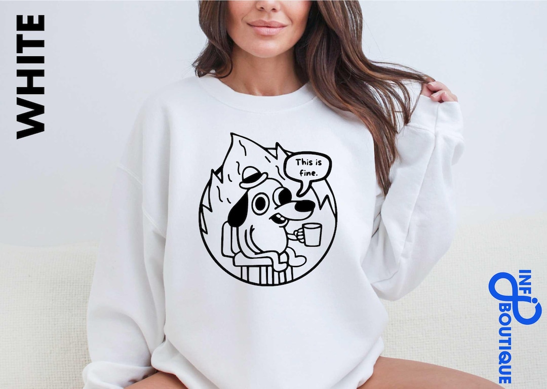 This is Fine Sweatshirt, Funny Dog Meme Sweater, Everything is Fine Dog ...
