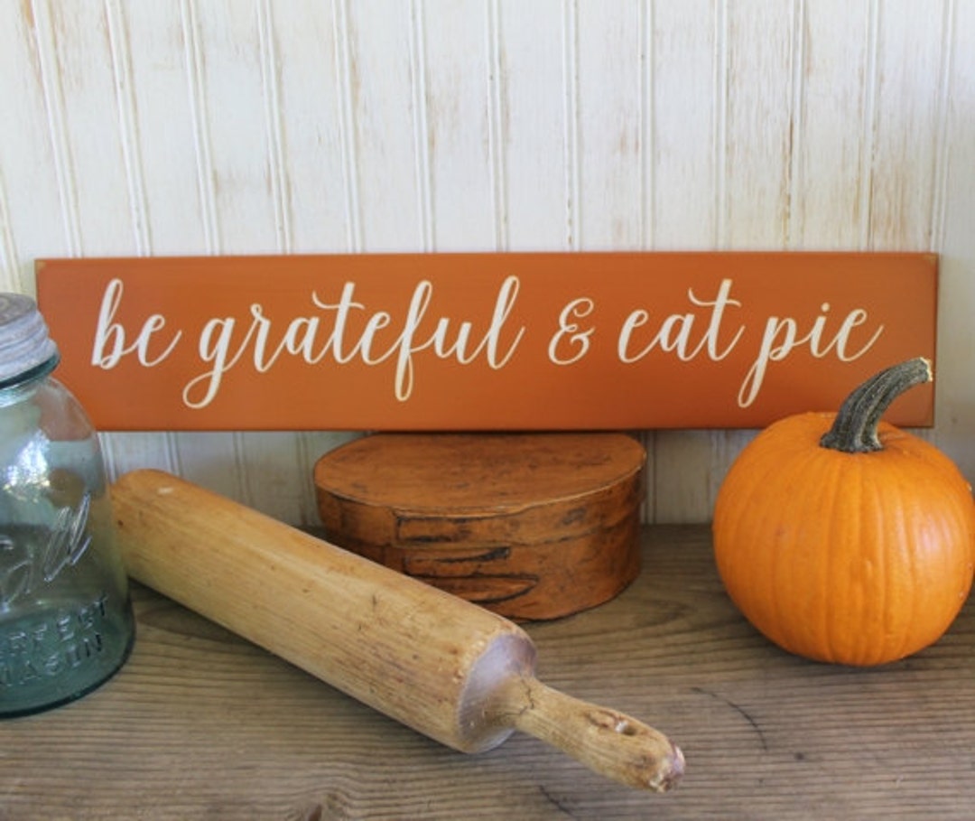 Be Grateful and Eat Pie Wood Sign Thanksgiving Handcrafted - Etsy