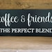 Coffee and Friends Perfect Blend, Wood Sign, Kitchen Decor, Coffee Sign ...