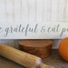 Be Grateful and Eat Pie Wood Sign Thanksgiving Handcrafted - Etsy