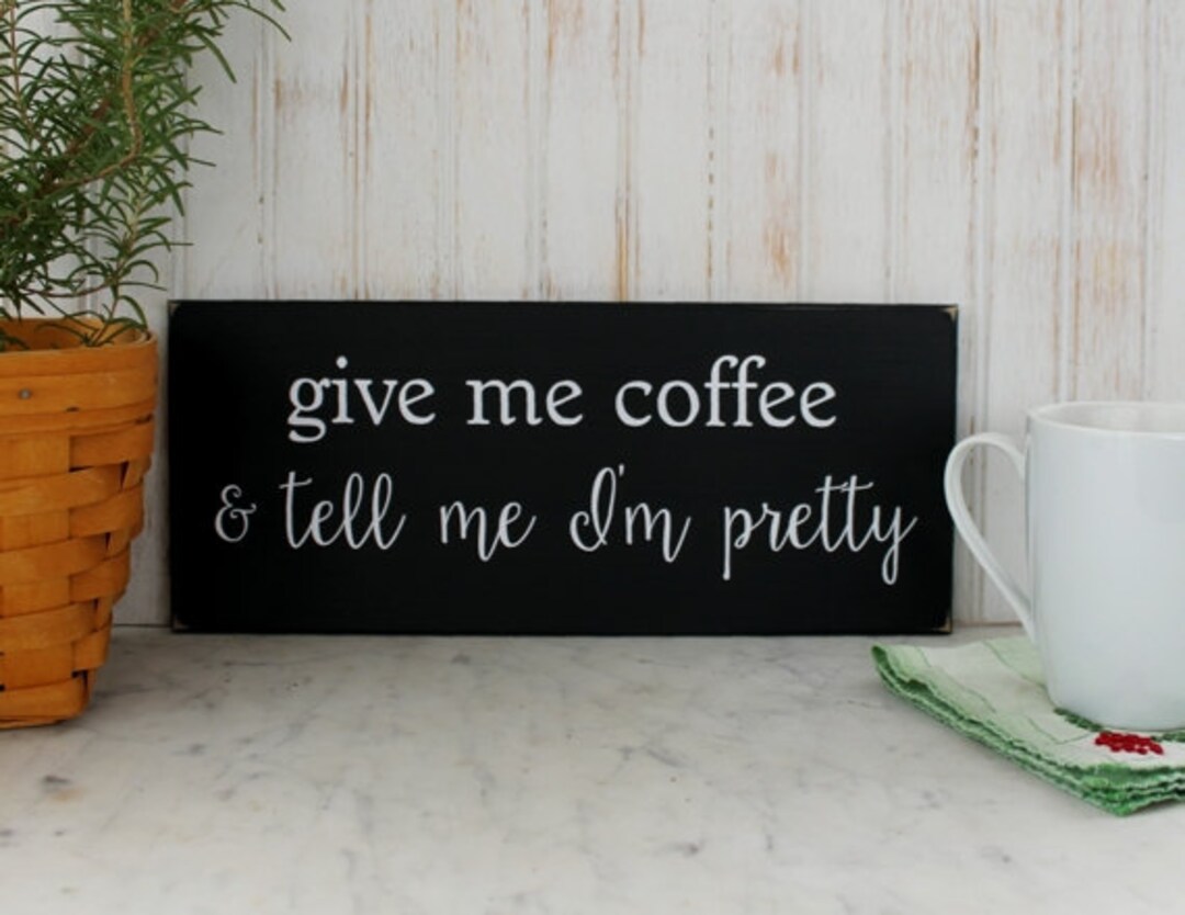 Coffee Sign - Give Me Coffee Tell Me I'm Pretty - Wood Sign - Kitchen ...