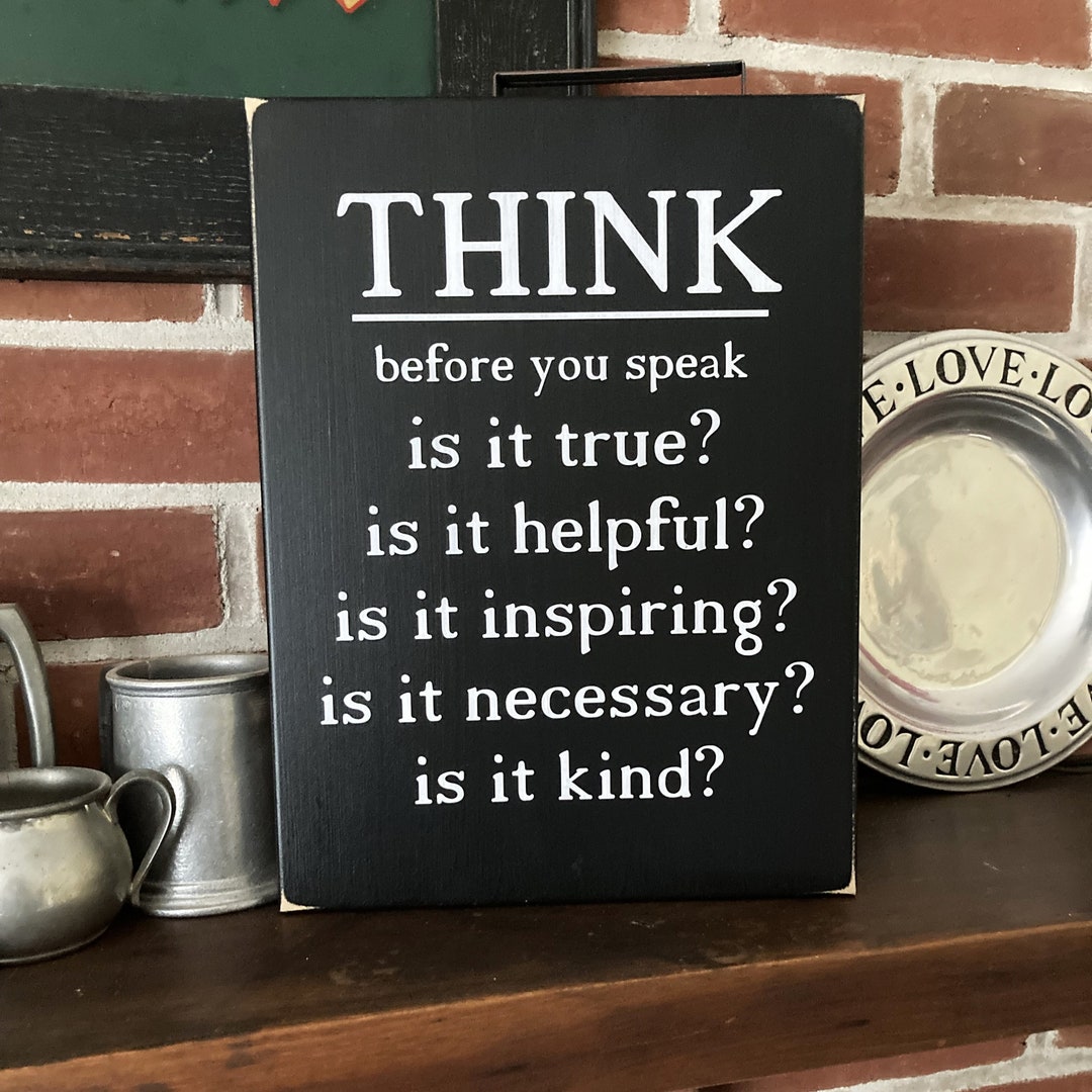 Before You Speak Think Sign, Inspirational, Wise Words, Handcrafted ...