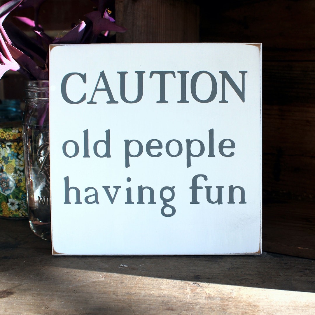 Caution Old People Having Fun / Funny Wood Sign / Old Folks / Senior ...