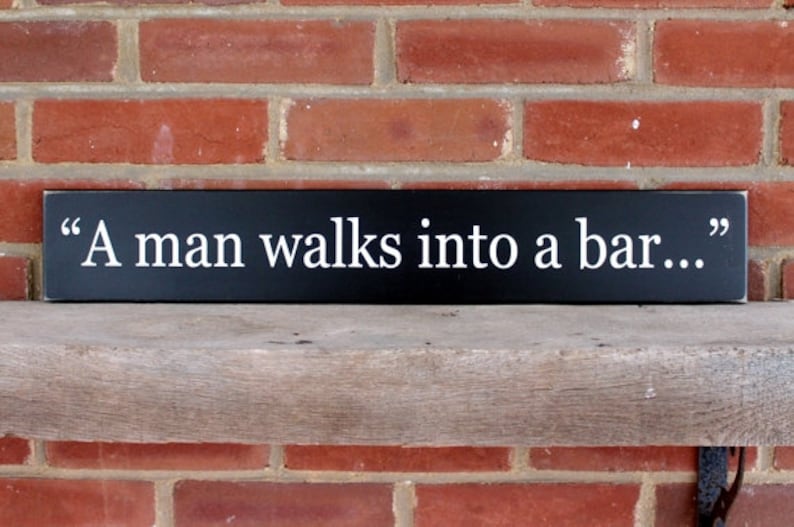 A Man Walks Into a Bar Sign Wood Funny Sign Joke Quote Wall - Etsy