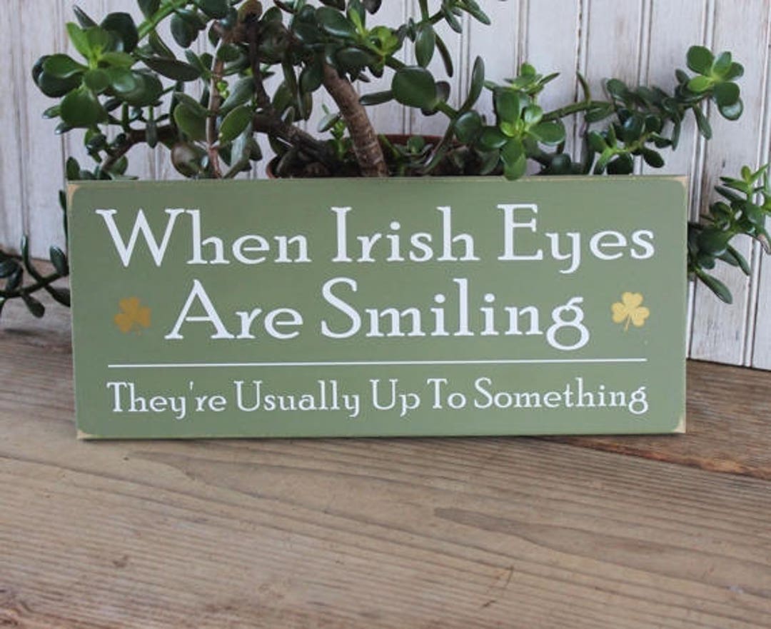 Wood Sign When Irish Eyes Are Smiling They're Usually up to Something ...