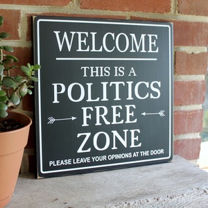 Welcome Politics Free Zone Sign, No Politics Sign, Political Humor ...