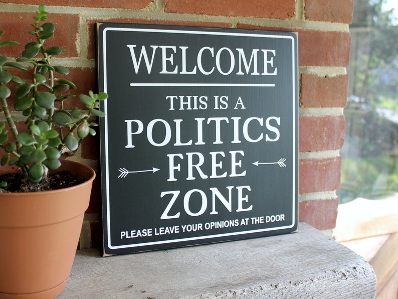 Welcome Politics Free Zone Sign No Politics Sign Political - Etsy