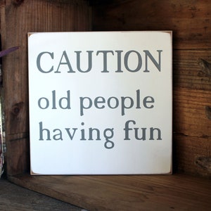 Caution Old People Having Fun / Funny Wood Sign / Old Folks / Senior ...