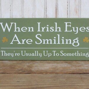 Wood Sign When Irish Eyes Are Smiling They're Usually up to Something ...