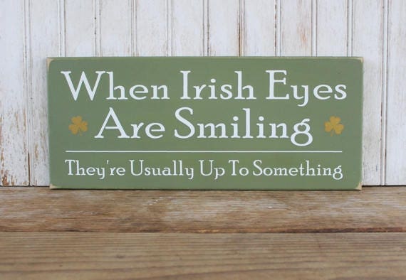 Wood Sign When Irish Eyes Are Smiling They're Usually up to Something ...