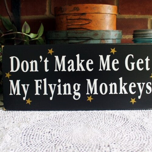 Don't Make Me Get My Flying Monkeys Sign Wizard of Oz | Etsy