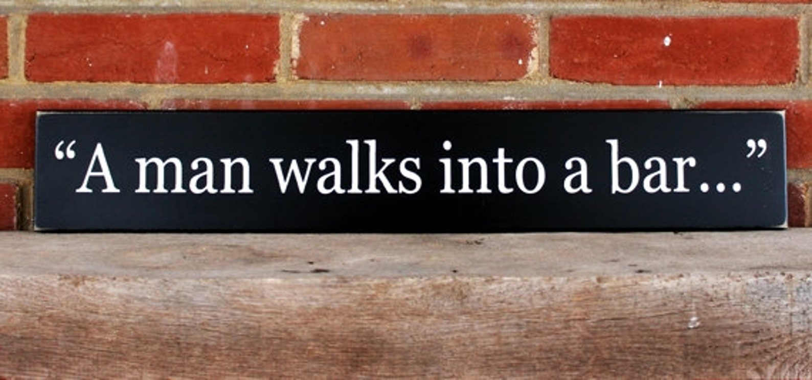 A Man Walks Into a Bar Sign Wood Funny Sign Joke Quote Wall - Etsy