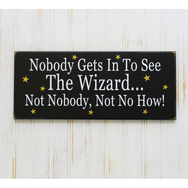 Wizard of Oz Sign, Nobody Gets in to See the Wizard Sign, Workshop Sign ...