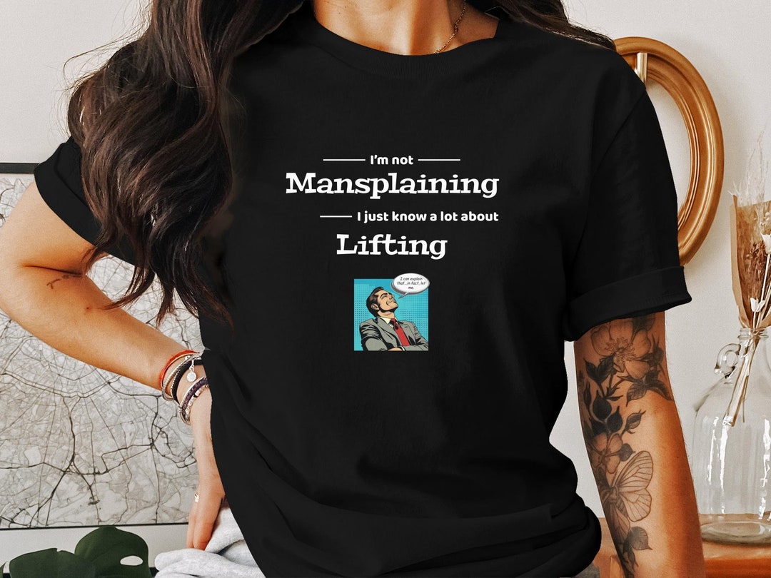 Mansplaining Lifting T-shirt, Funny Gym Humor Tee, Sarcastic Workout ...