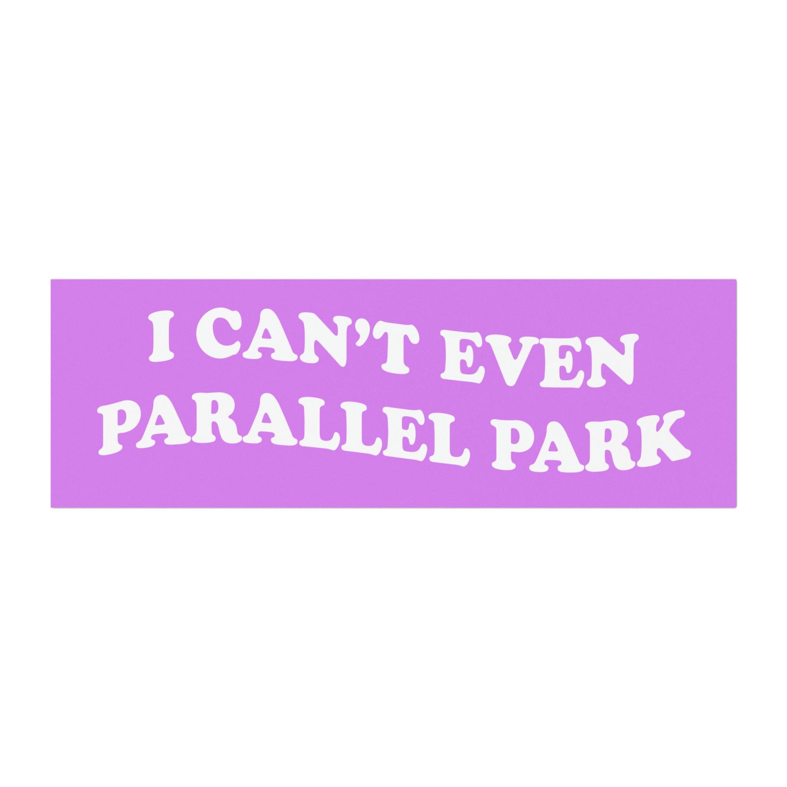 I Can't Even Parallel Park Bumper Sticker Funny Bumper Sticker, Funny ...