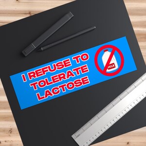 Lactose Intolerant Meme Bumper Sticker | I Refuse to Tolerate Lactose ...
