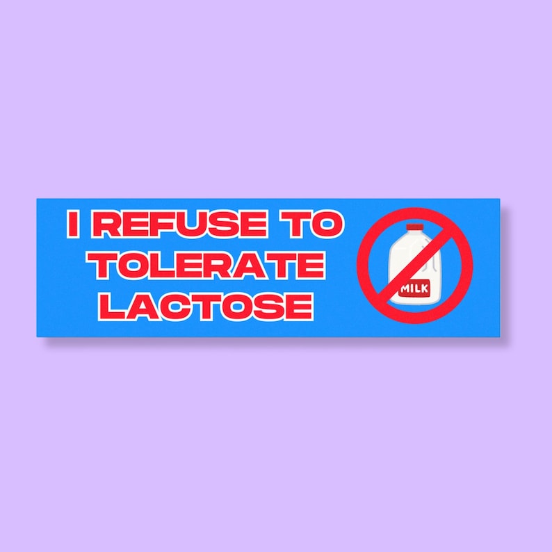 Lactose Intolerant Meme Bumper Sticker | I Refuse to Tolerate Lactose ...