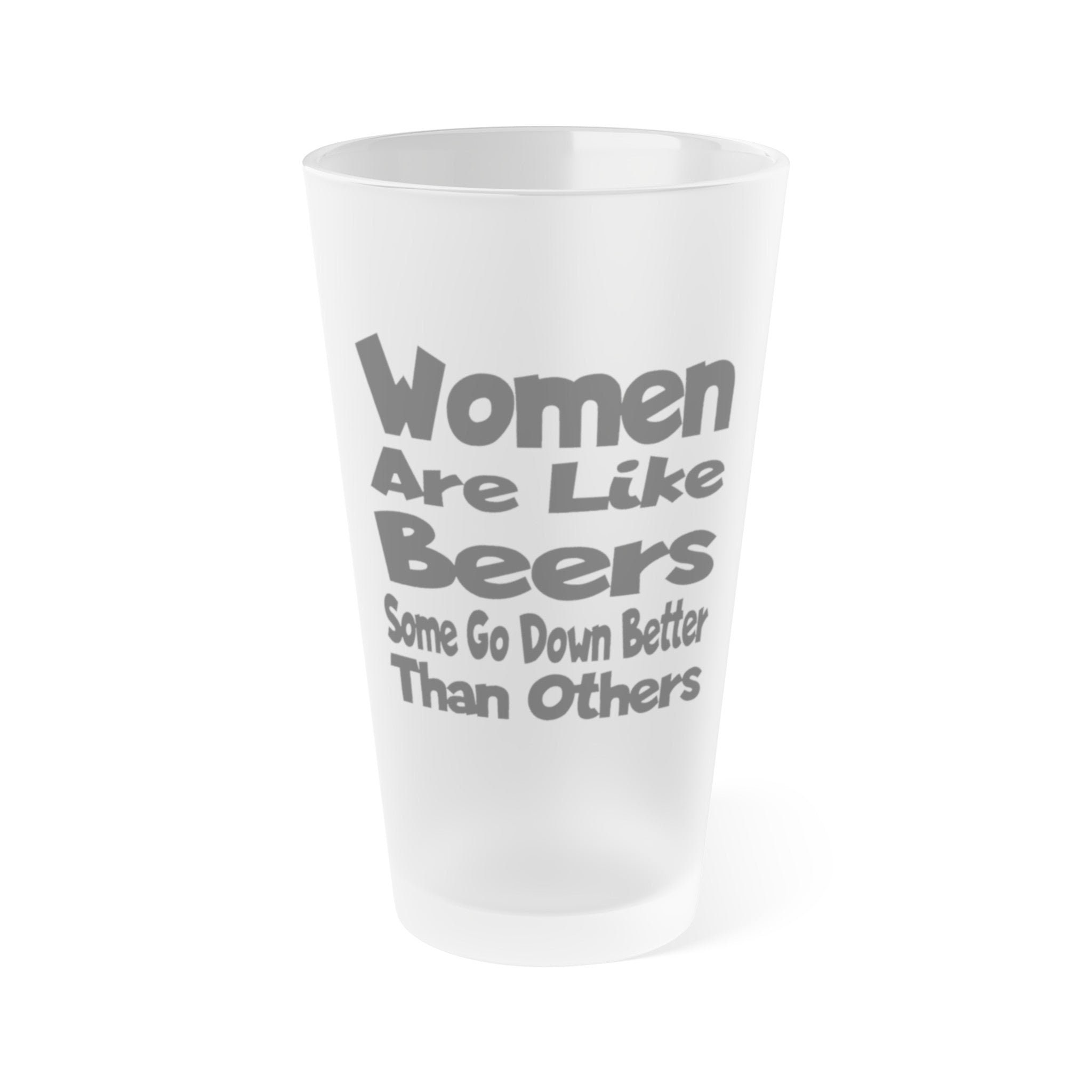 Women Are Like Beers, Some Go Down Better Than Others - Frosted Pint ...