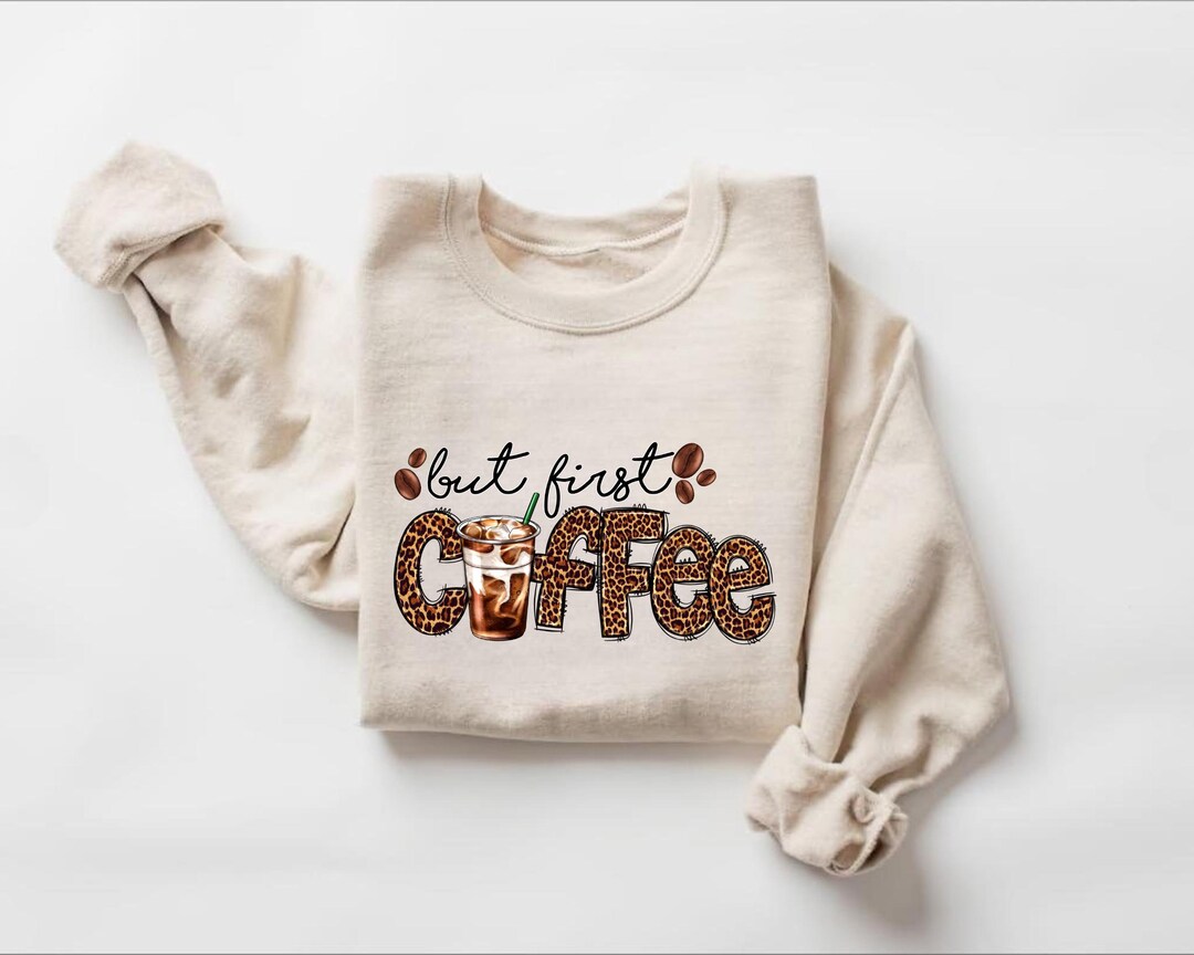 But First Coffee Sweatshirt, Coffee Hoodie, Coffee Lover Sweat, Graphic ...