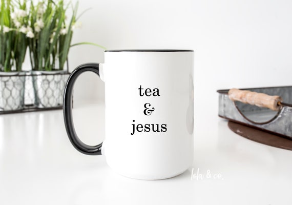 Tea and Jesus Mug Coffee Tea Mug Cute Tea Mug Tea Gift - Etsy