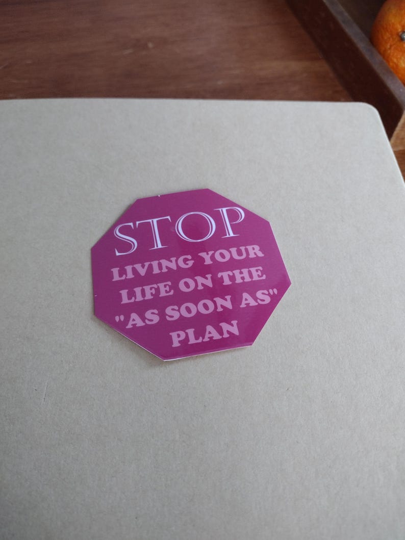 Stop Living on the as Soon as Plan Sticker - Etsy