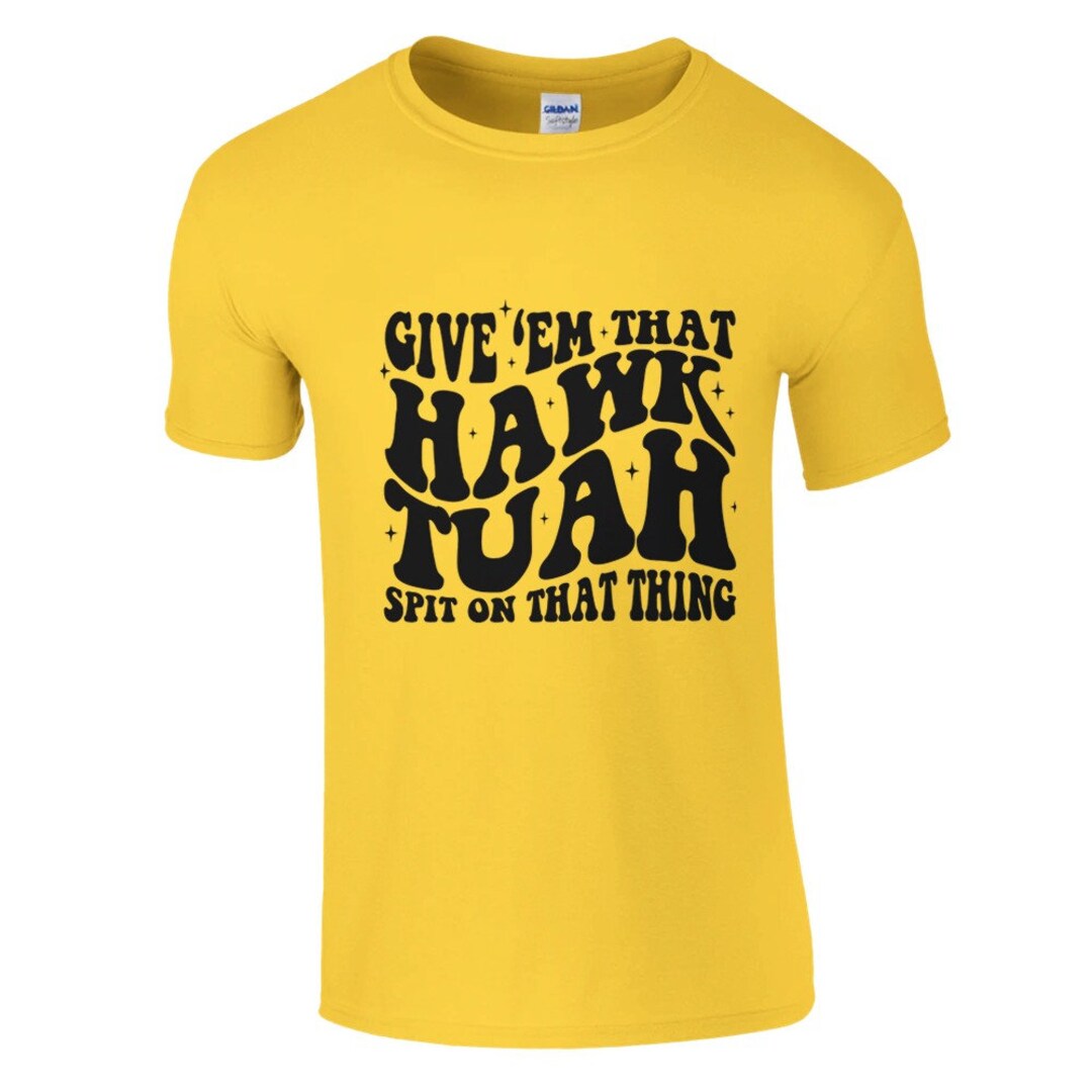 HAWK TUAH TEE Hawk Tuah Girl Spit on That Thing Funny Tee Funny Gift ...