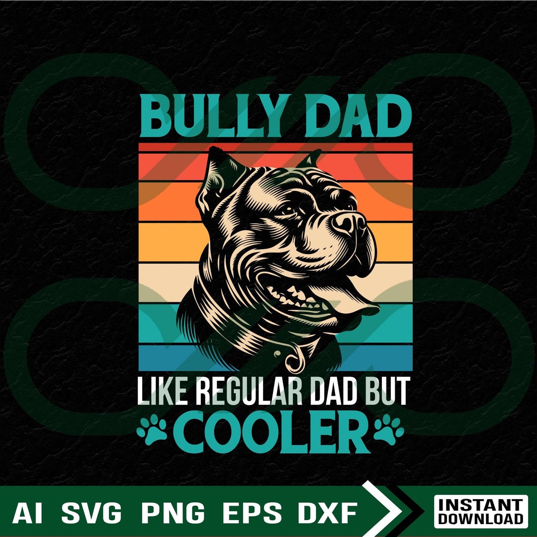 American Bully Svg Png | Bully Dad Like Regular Dad but Cooler Svg ...