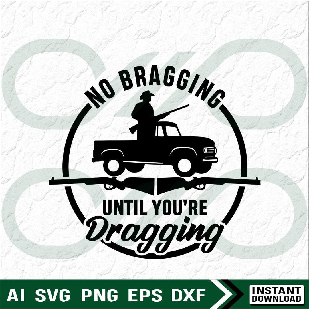Deer Hunting Svg Png, No Bragging Until You're Dragging Svg, Deer ...