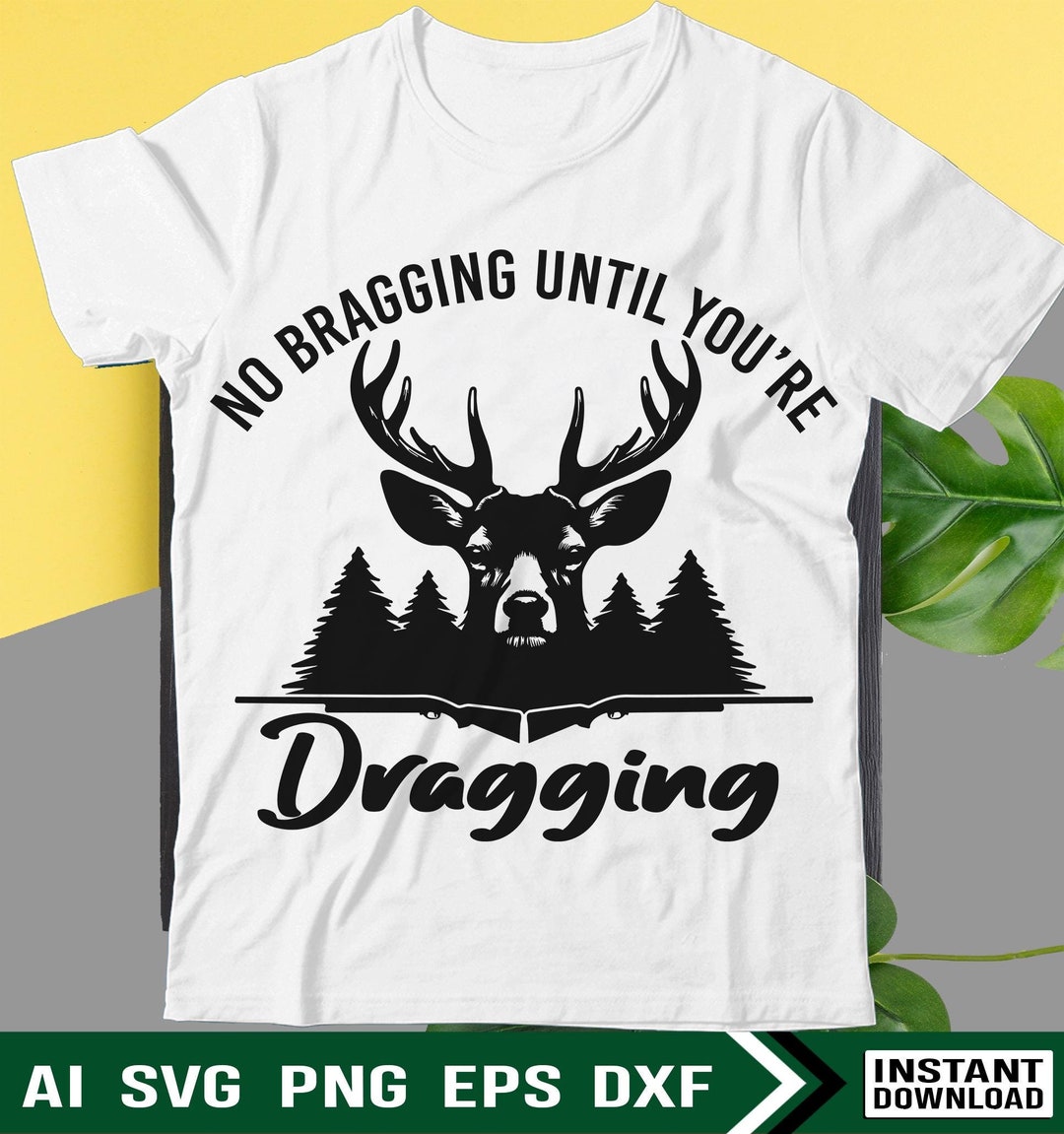 No Bragging Until You're Dragging SVG PNG Hunting Svg Cutfiles for ...