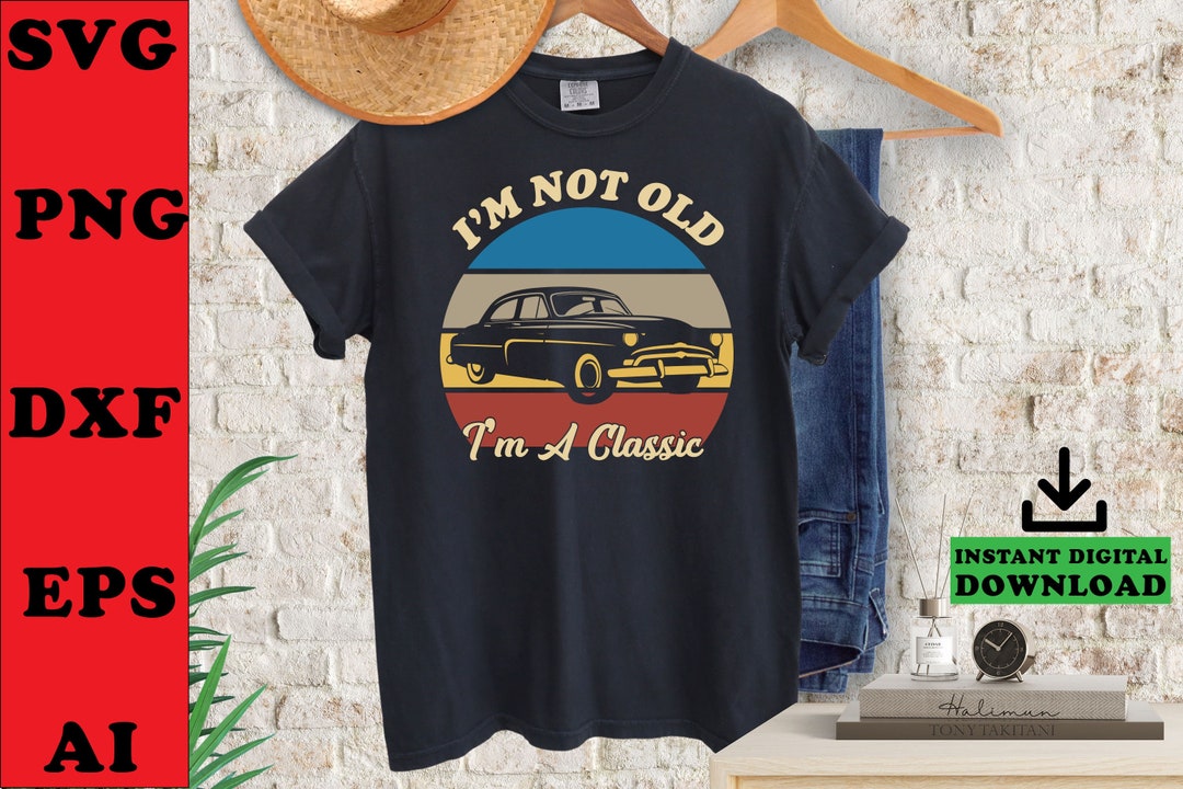 Car Svg Files for Cricut, Vintage Car Svg, I'm Not Old I'm Classic Svg ...
