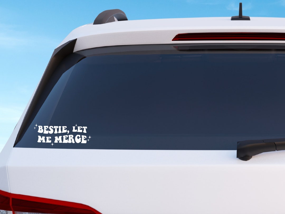 Bestie Let Me Merge Bumper Sticker Please Let Me Merge Bumper Sticker ...