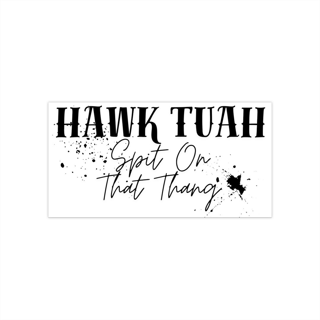 Hawk Tuah Bumper Stickers Hawk Tuah Stickers Spit on That Thang Car ...