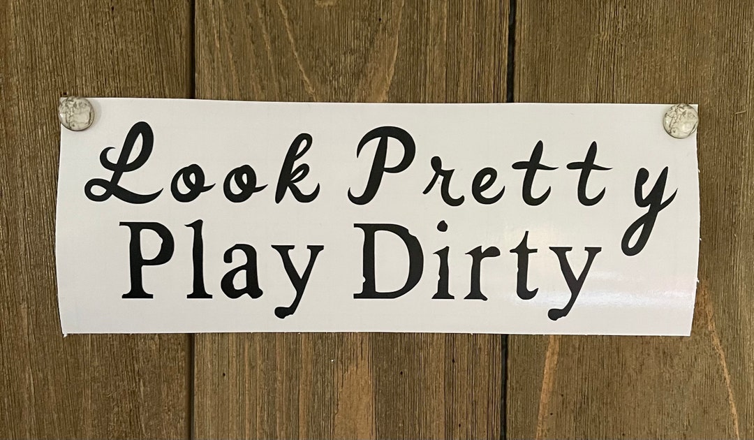 Look Pretty Play Dirty Decal - Etsy