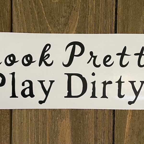 Look Pretty Play Dirty Decal - Etsy