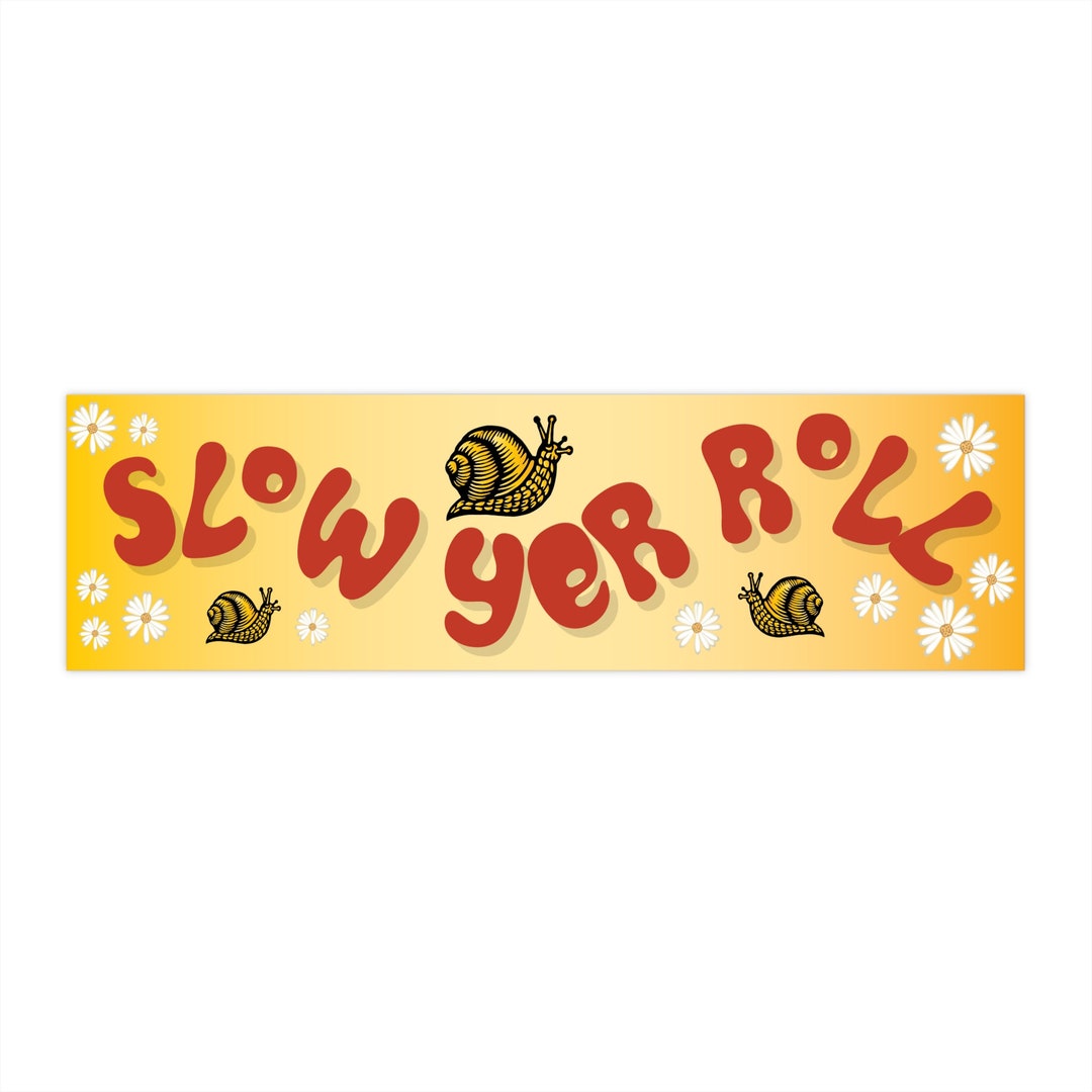 Slow Yer Roll Snail Bumper Sticker Snail Bumper Sticker Snail Lover ...