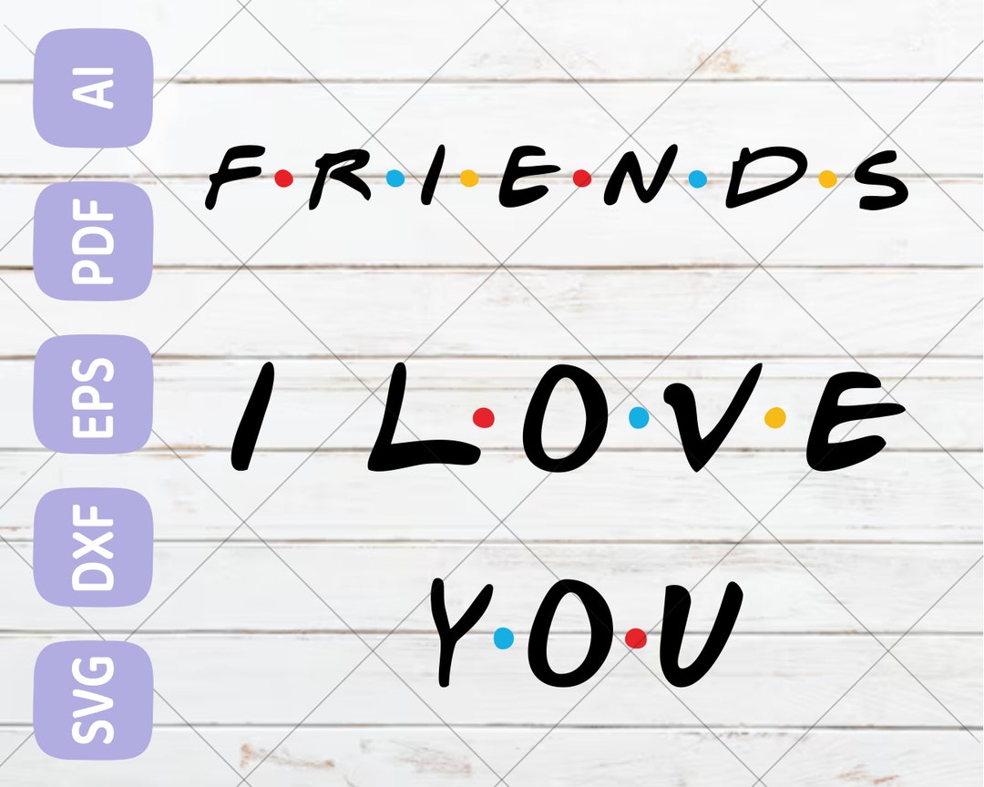 Friends Logo Svg, Friends I Love You Svg, Movie Svg, Friends Cut File ...