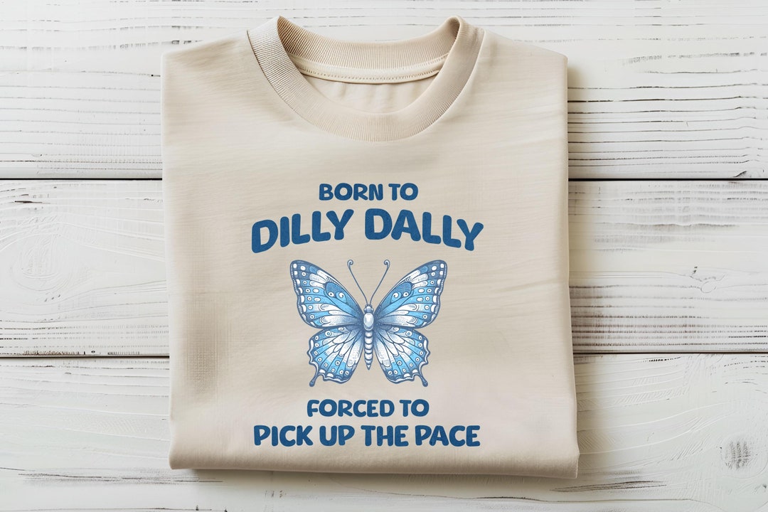 Butterfly Born to Dilly Dally Funny Tshirt Vintage Graphic Meme Tee ...