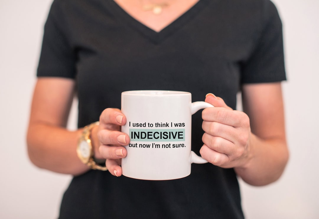 Indecisive Mug "i Used to Think I Was Indecisive, but Now I'm Not Sure ...