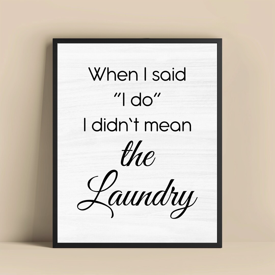 When I Said I Do Print, Funny Laundry Sign, Humorous Wall Art, Quirky ...